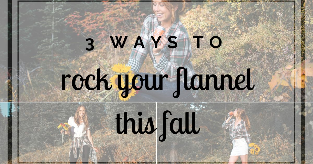 3 Ways to Rock Your Flannel this Fall – Mountain Chic Musings ...